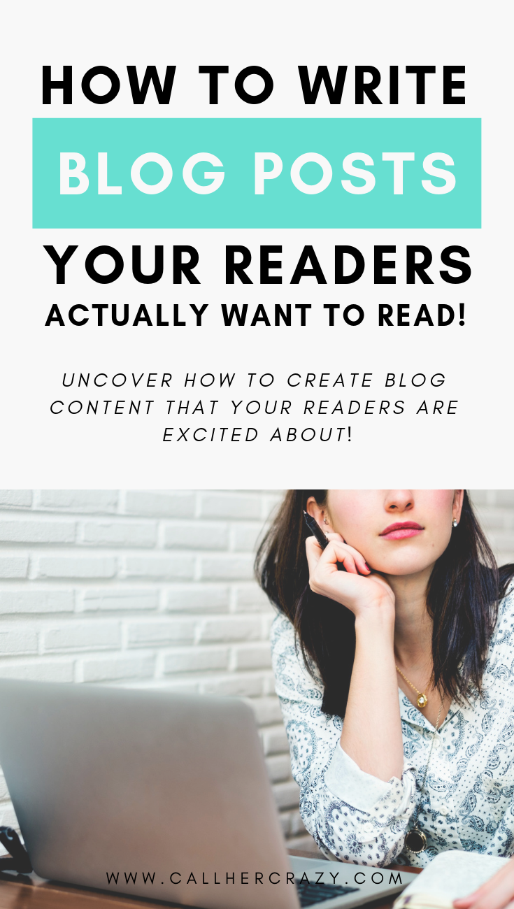 How to create blog posts your readers want to read - Call Her Crazy