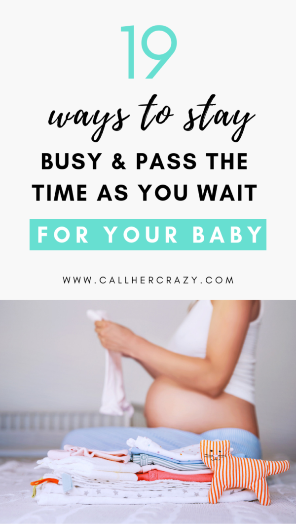 Ways to pass the time and not go crazy while waiting for your baby to ...